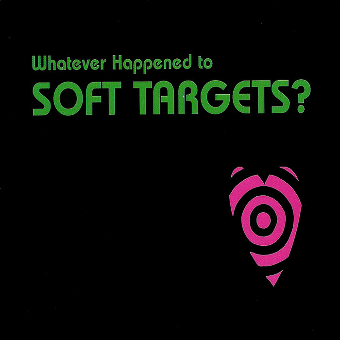 Whatever Happened to Soft Targets | Soft Targets | RoosterCow Records