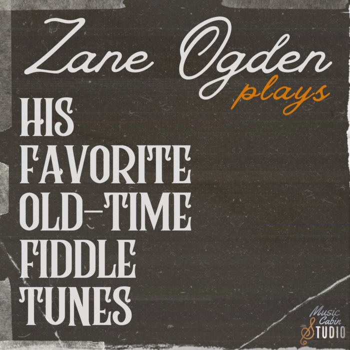 Zane Ogden - His Favorite Old-Time Fiddle Tunes | Zane Ogden | Zane ...