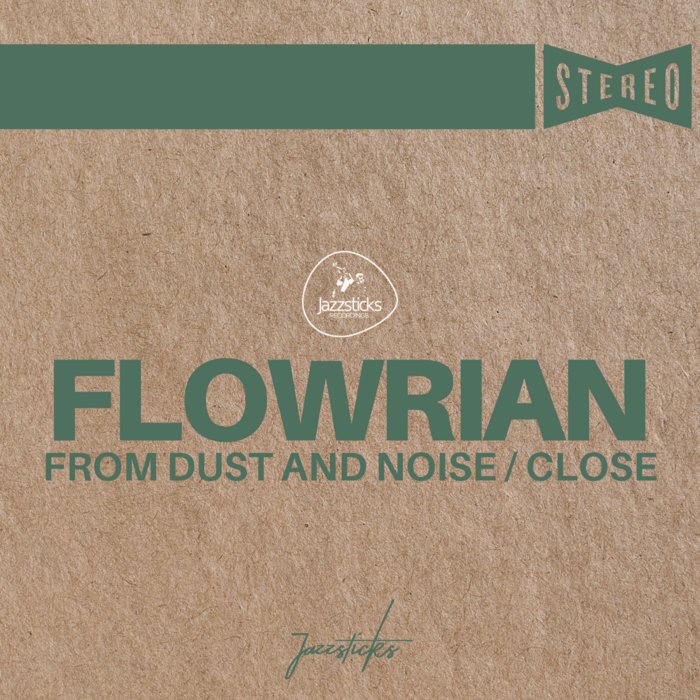 From Dust And Noise / Close | Flowrian | Jazzsticks