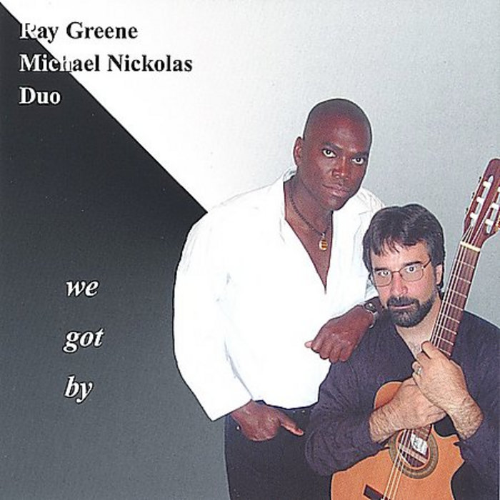 We Got By | Ray Greene / Michael Nickolas Duo | Ray Greene