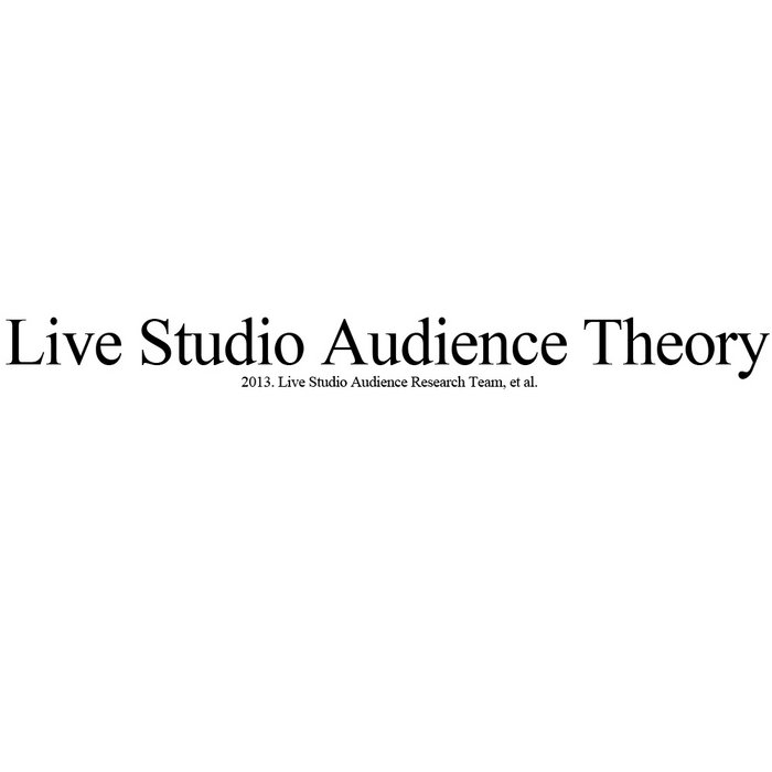 Live Studio Audience Theory | The Live Studio Audience Research Team