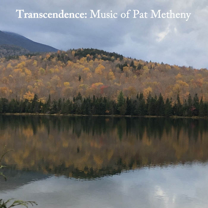 Transcendence Plays Music of Pat Metheny | Transcendence: Bob Gluck ...