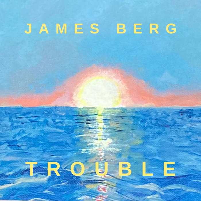 TROUBLE | James Berg