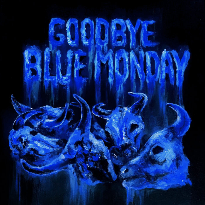 Goodbye Blue Monday | Ethanol Merman