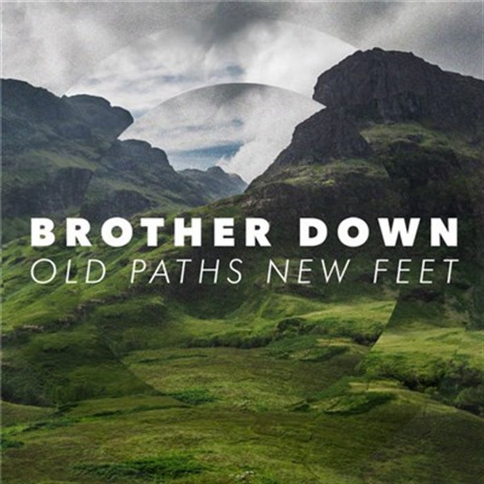 Old Paths New Feet | Brother Down