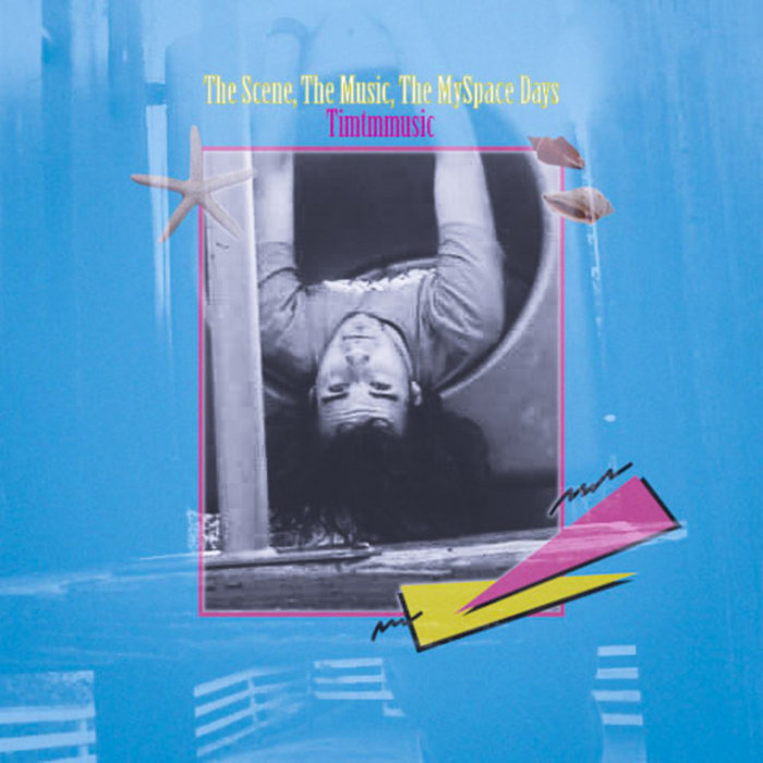 The Scene, The Music, The MySpace Days | Timtmmusic