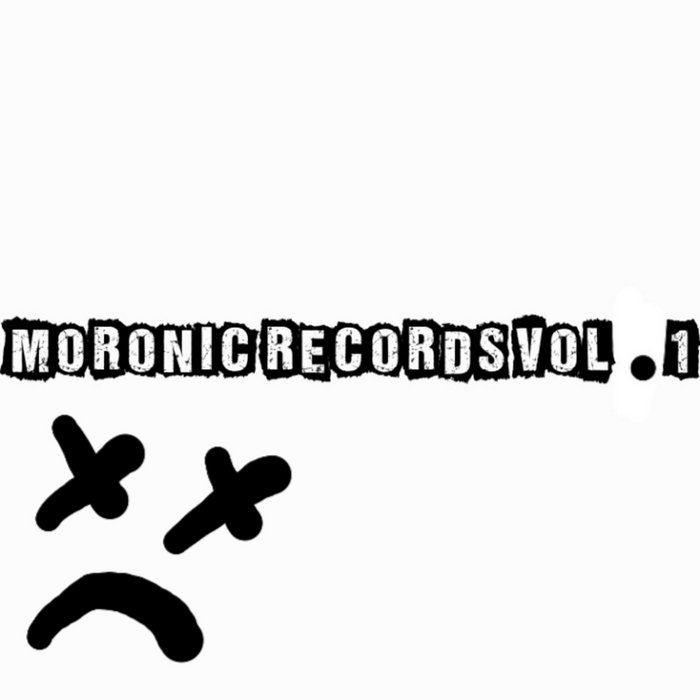 Moronic Records Vol. 1 | Moronic Records