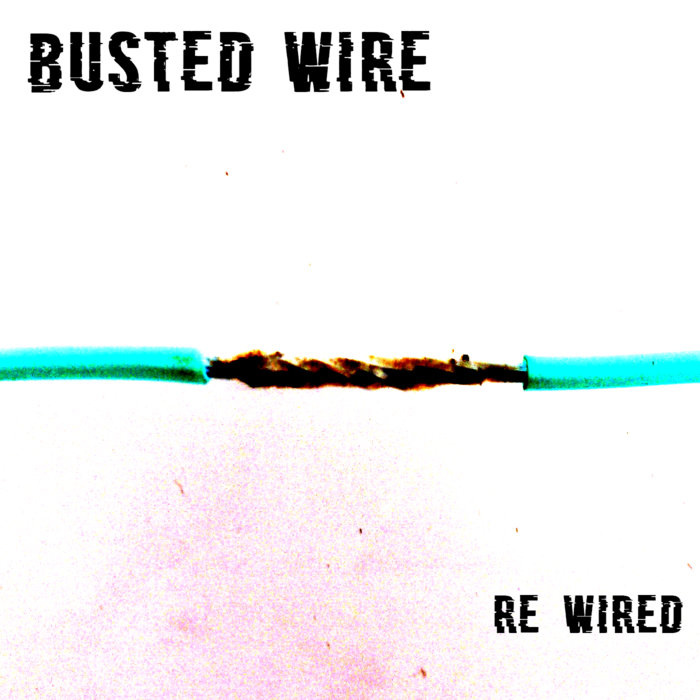 Re-Wired | Busted Wire
