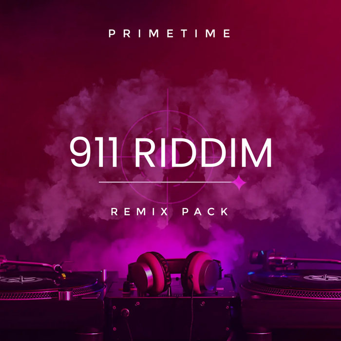 911 RIDDIM (REMIX PACK) | PRIMETIME MUSIQ