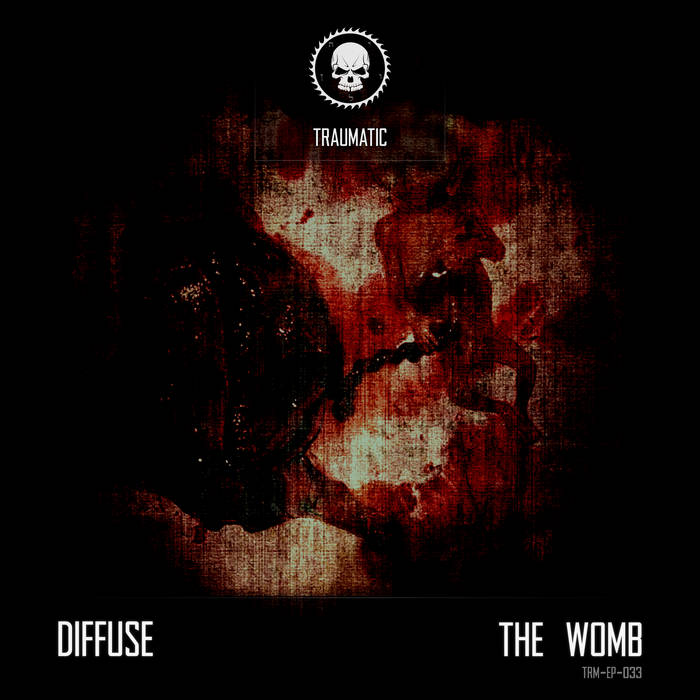 Diffuse - The Womb | Traumatic