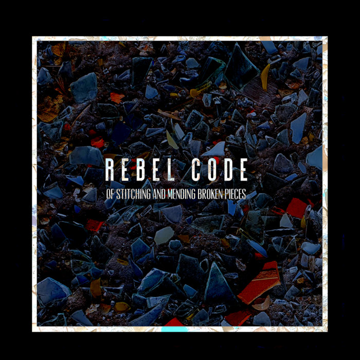 Of Stitching And Mending Broken Pieces EP | Rebel Code