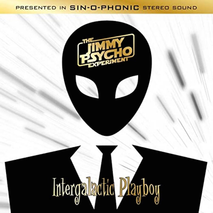 Intergalactic Playboy | The Jimmy Psycho Experiment