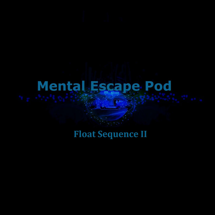 Float Sequence II | Mental Escape Pod | FX666