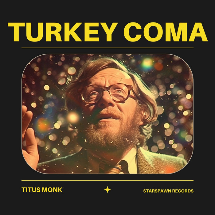 Turkey Coma | Titus Monk a Pibonwy | Titus Monk