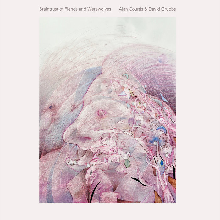 Braintrust Of Fiends And Werewolves | Alan Courtis & David Grubbs ...