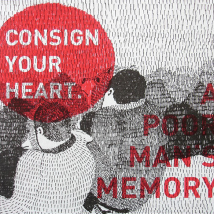 Consign Your Heart | A Poor Man’s Memory