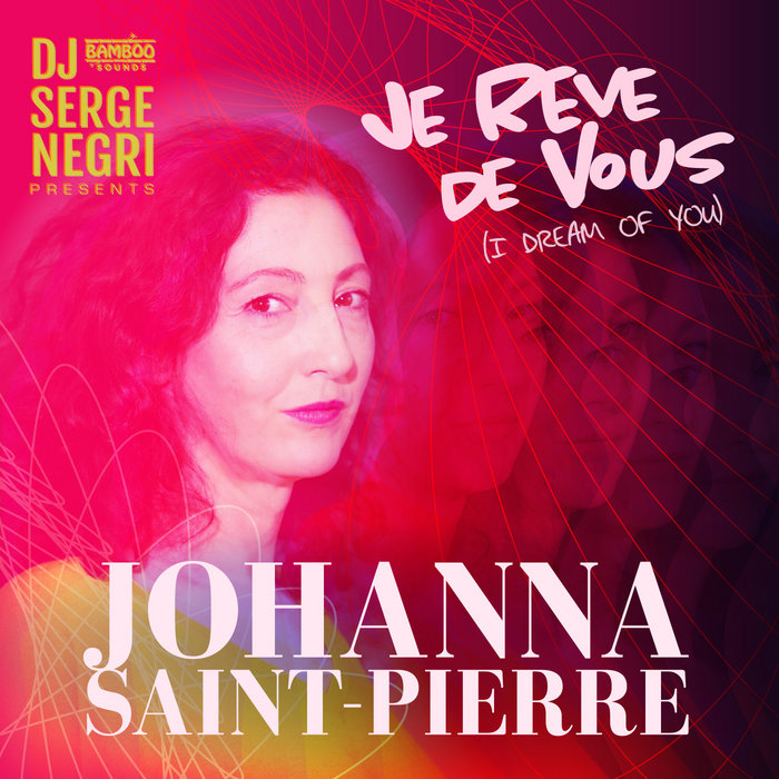 Je Reve De Vous (I Dream Of You) | DJ Serge Negri feat. Johanna Saint ...