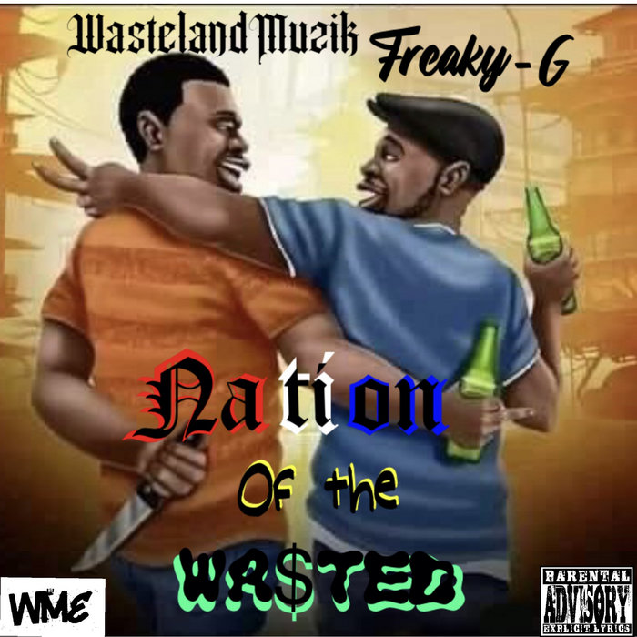 Nation of the Wasted | WastelandMuzik Freaky-G