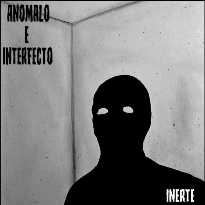Inerte | ANÓMALO E INTERFECTO | ANÒMALO E INTERFECTO