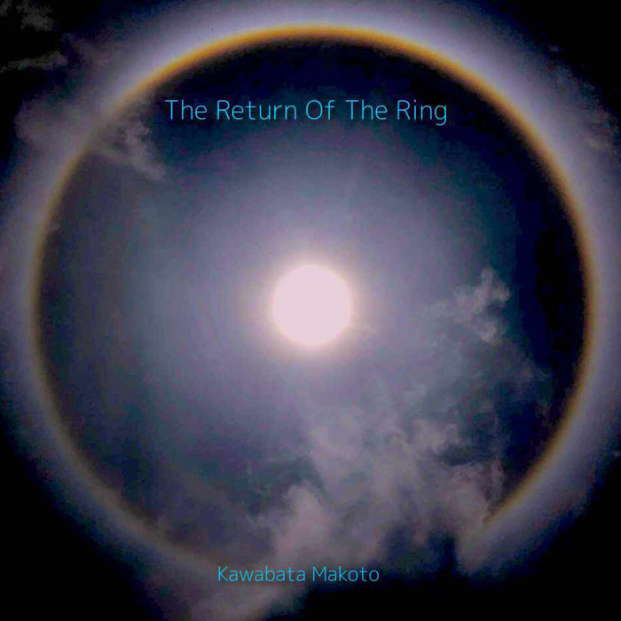 The Return Of The Ring | Kawabata Makoto 河端一 | Kawabata Makoto