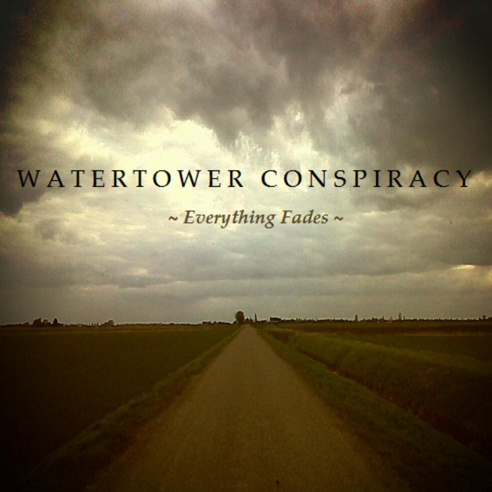 Everything Fades | Watertower Conspiracy