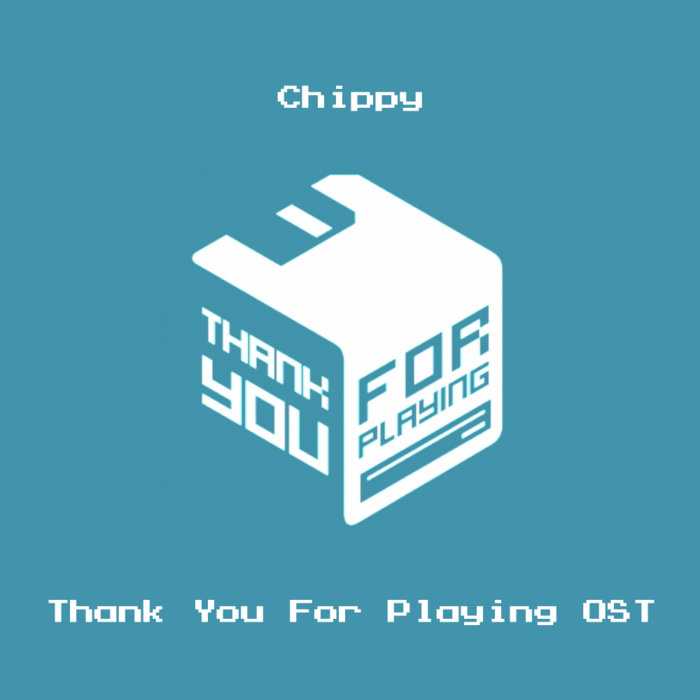 Thank You For Playing OST | Chippy