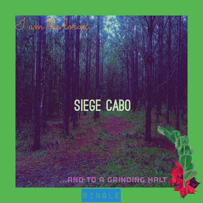 I am the Lorax/...and to a grinding halt (single) | Siege Cabo