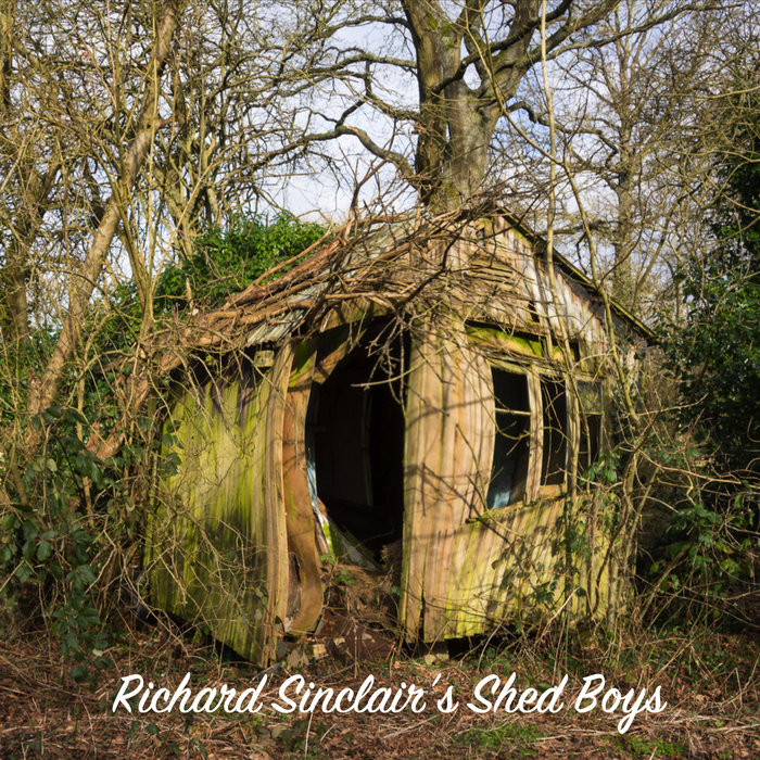 Shed Boys | Richard Sinclair's Shed Boys | Richard Sinclair