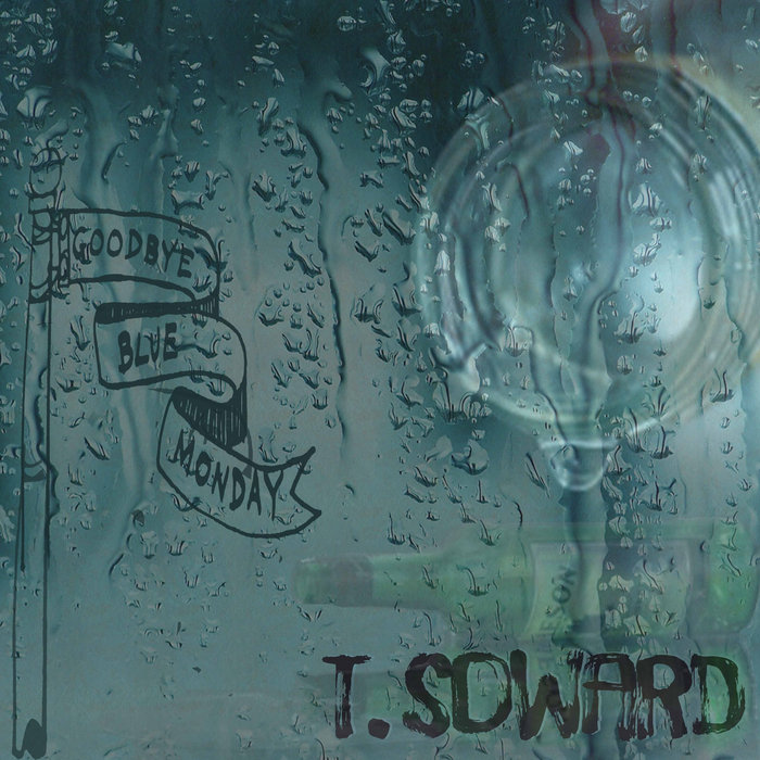 Goodbye Blue Monday | T. Soward