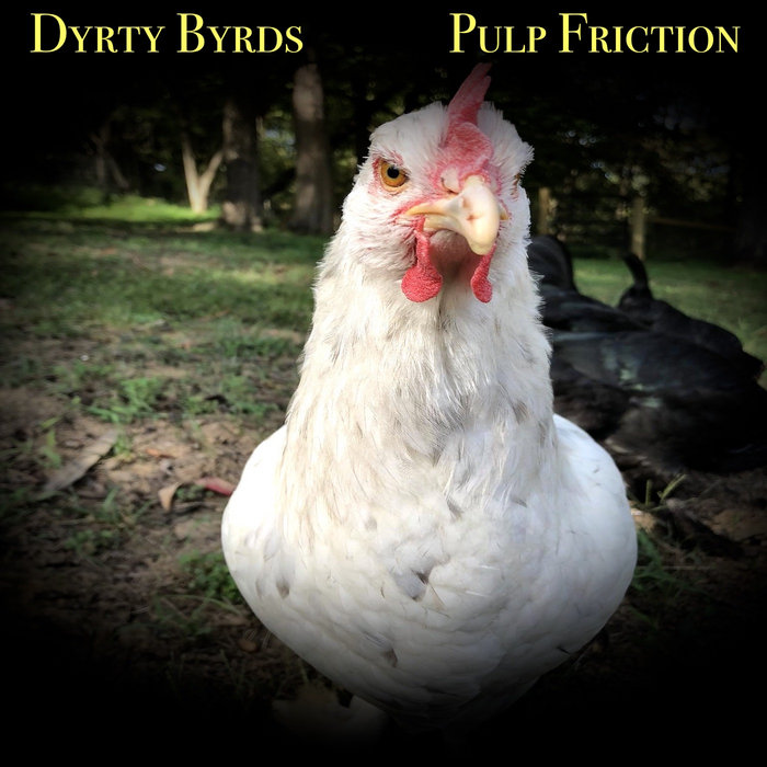 Pulp Friction | Dyrty Byrds