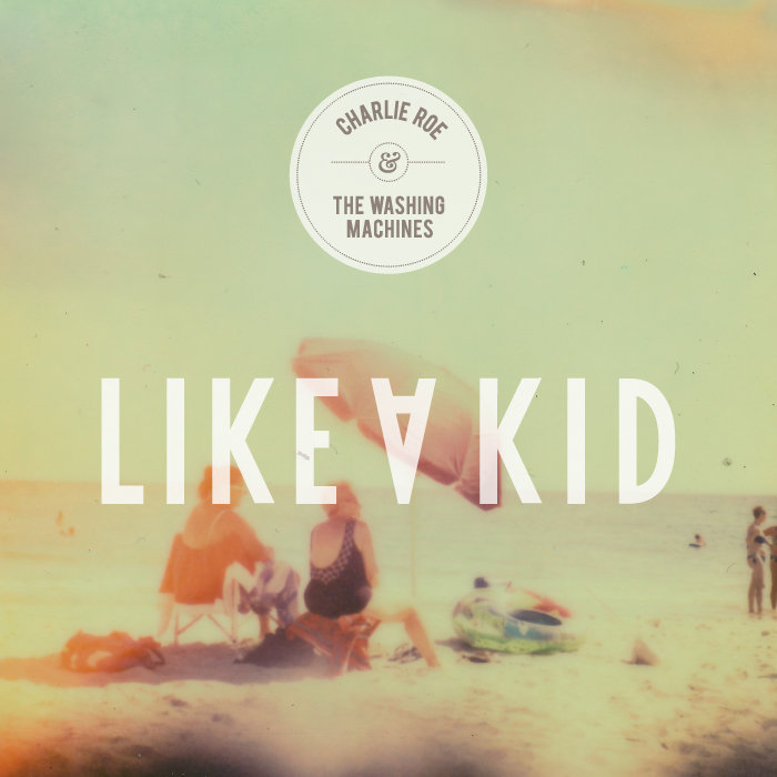 Like A Kid | Charlie Roe & The Washing Machines