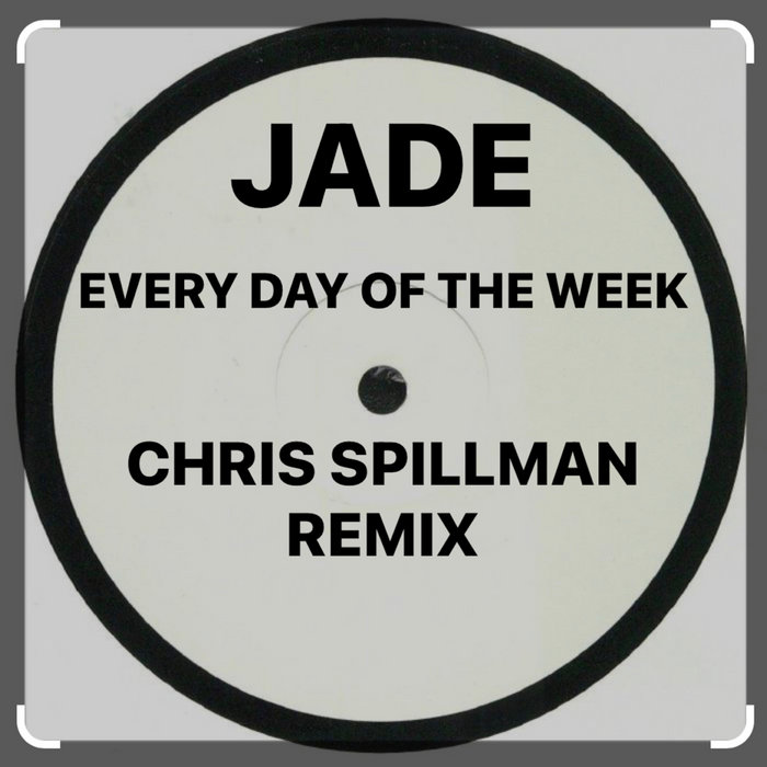 JADE - EVERYDAY OF THE WEEK - CHRIS SPILLMAN REMIX | Chris Spillman
