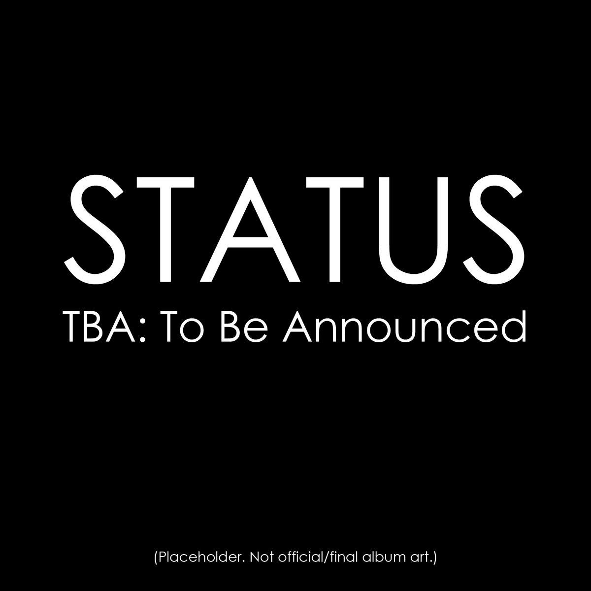 TBA: To Be Announced | Status | Status Music