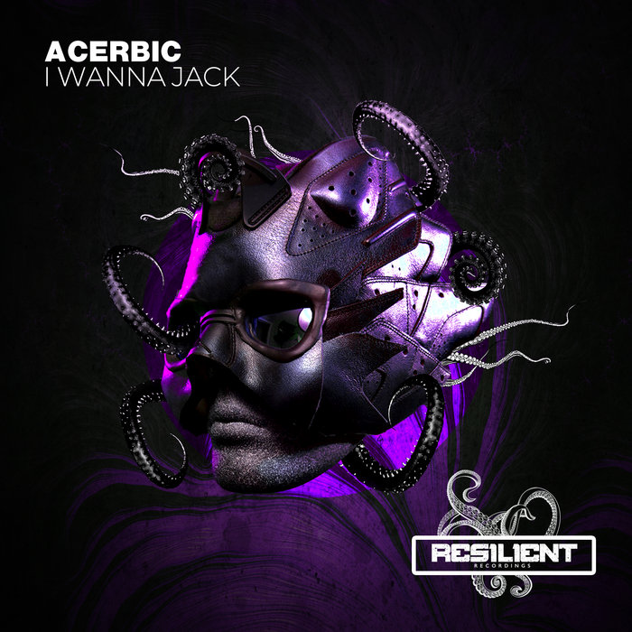 Acerbic - I wanna Jack | resilientrecordings