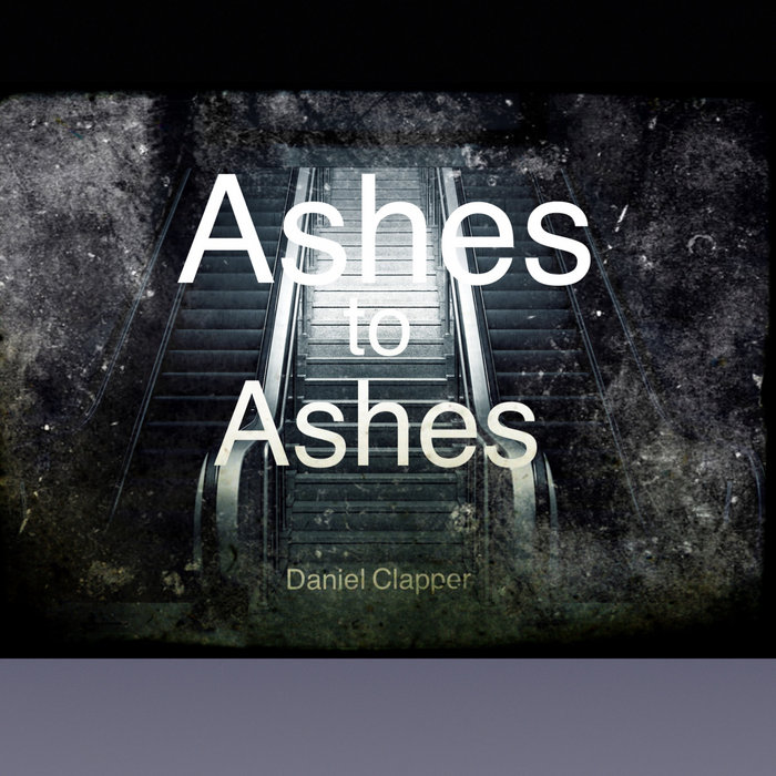 Ashes to Ashes | Daniel Clapper
