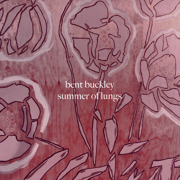 Summer of Lungs | Bent Buckley