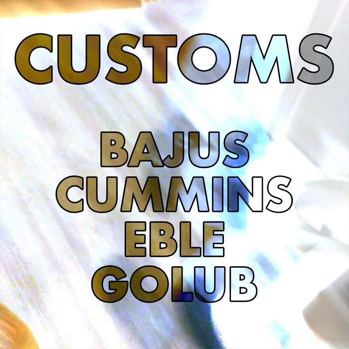 CUSTOMS | bajus/cummins/eble/golub | Trevor Deke Bajus