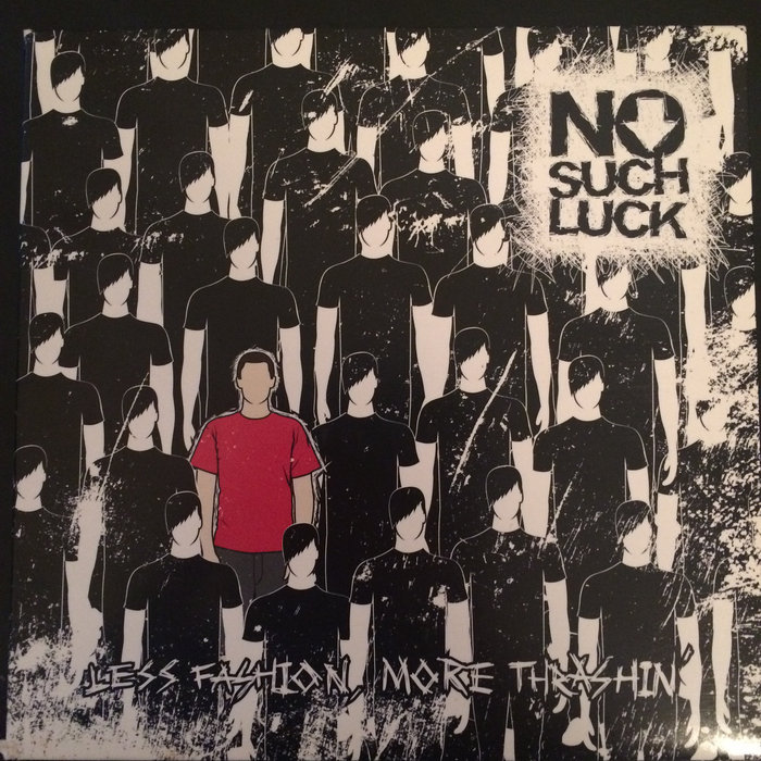 No Such Luck, Less fashion More Thrashin | Good Times Records