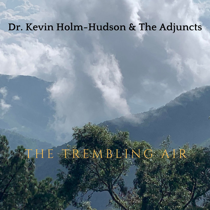 The Trembling Air | Dr. Kevin Holm-Hudson & The Adjuncts (Produced by ...