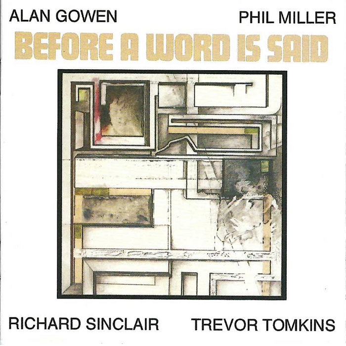 Before A Word Is Said | Alan Gowen ︎ Phil Miller ︎ Richard Sinclair ︎ ...