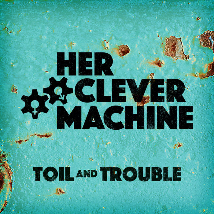 Toil and Trouble | Her Clever Machine