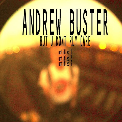 u dont really care | Andrew Buster