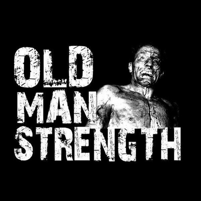 Old Man Strength | Old Man Strength