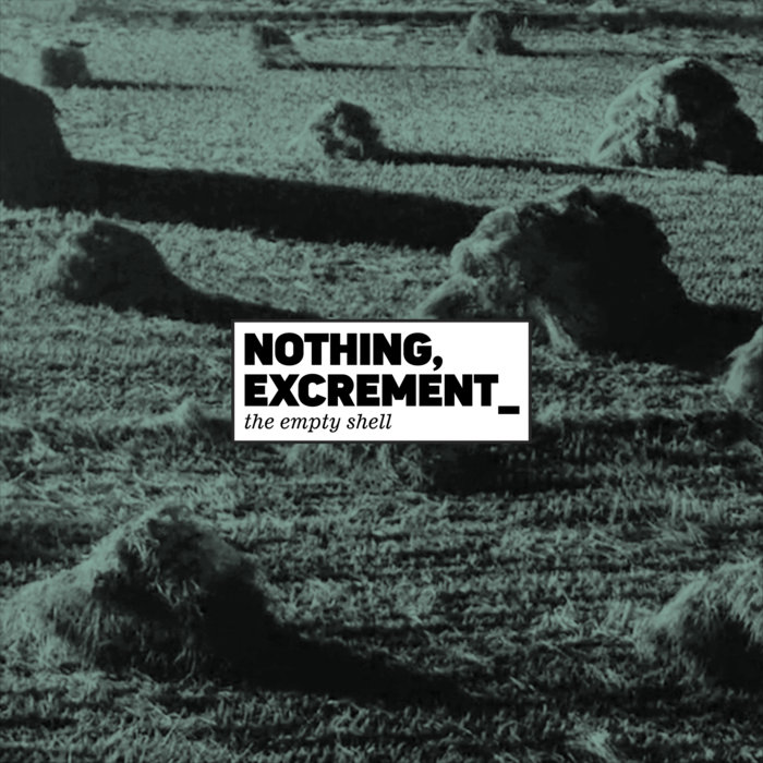 Nothing, Excrement | The Empty Shell