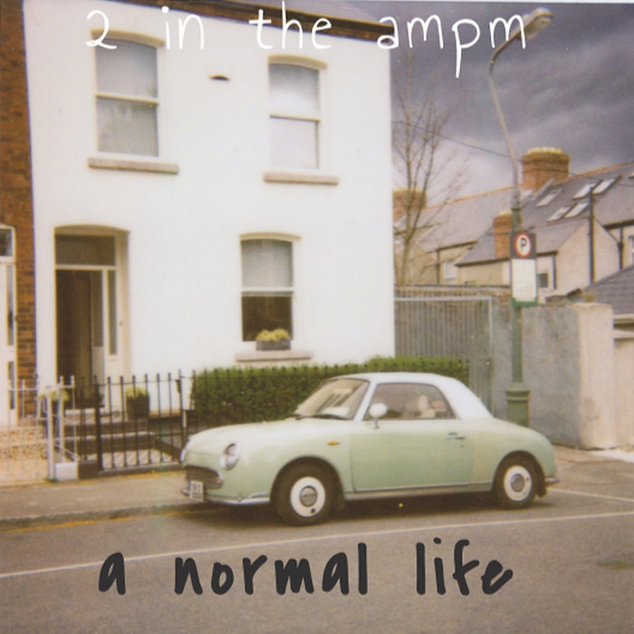 A Normal Life | 2 In The AM PM