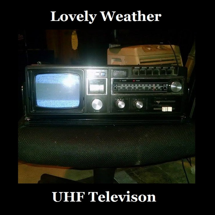 UHF Television Demo | Lovely Weather | Home Records