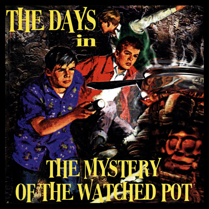 The Days ...in The Mystery Of The Watched Pot | The Days | Danny De La ...
