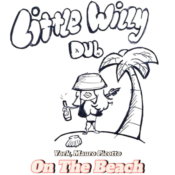 On The Beach (Little Willy Dub) | Little Willy