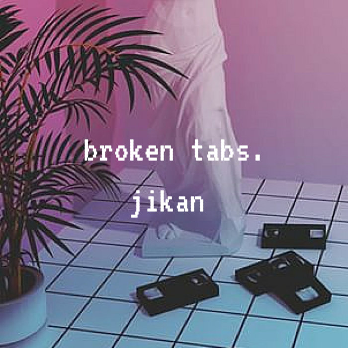 broken tabs. EP | jikan | jikan.