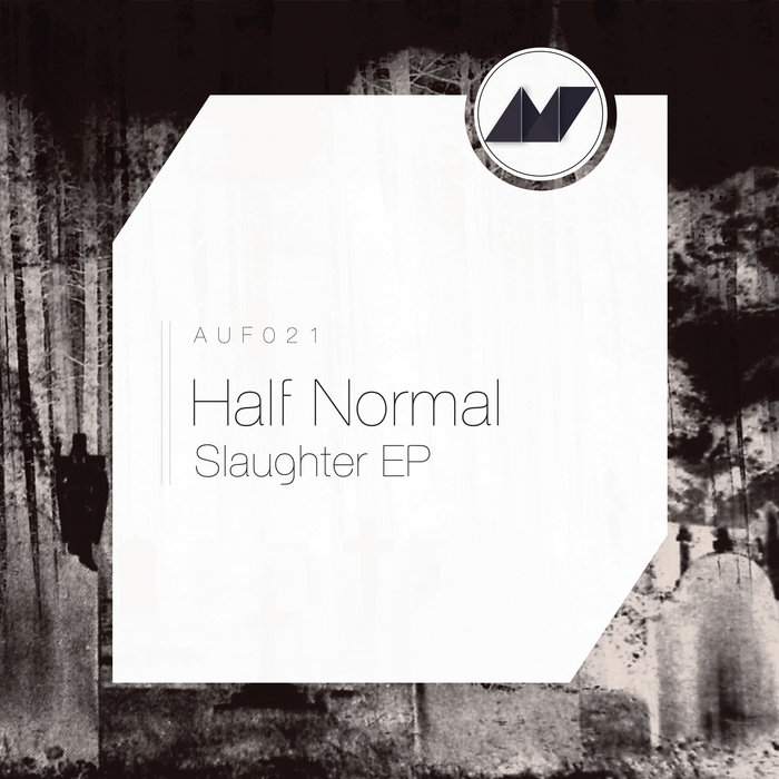 Half Normal - Slaughter EP (2016) // AUF021 | Half Normal | Aufect ...